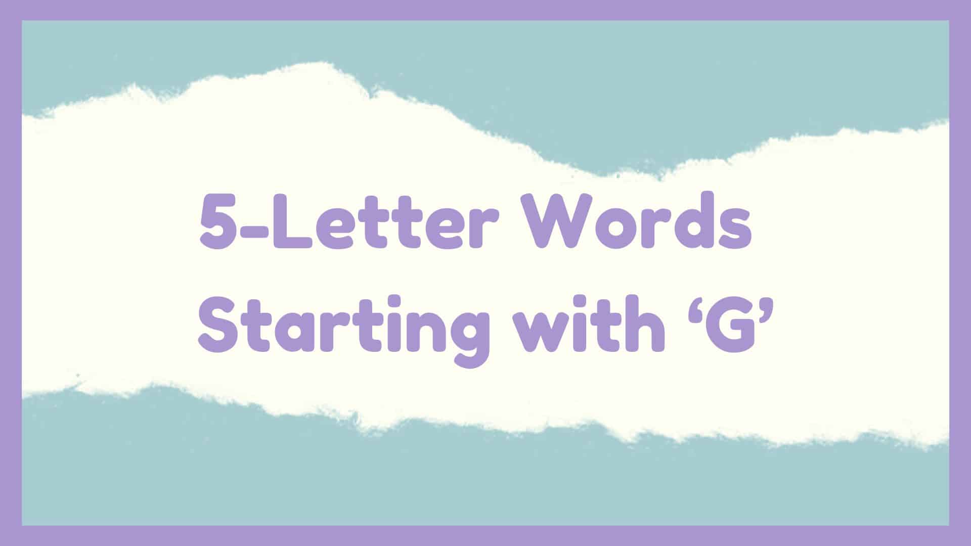326+ Five-Letter Words Beginning With G - Theresa Reviews