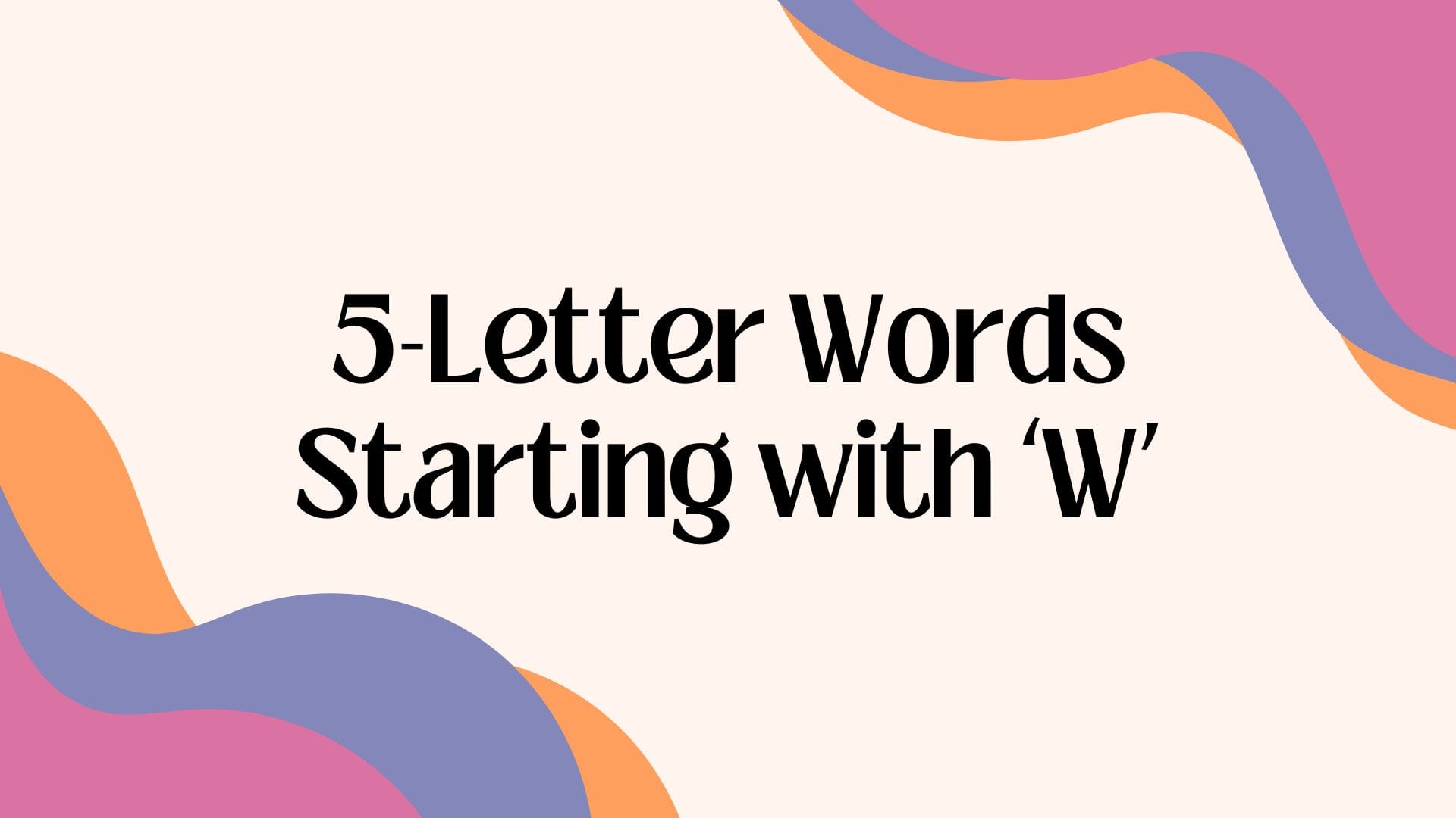 243 Five-Letter Words Beginning With W - Theresa Reviews